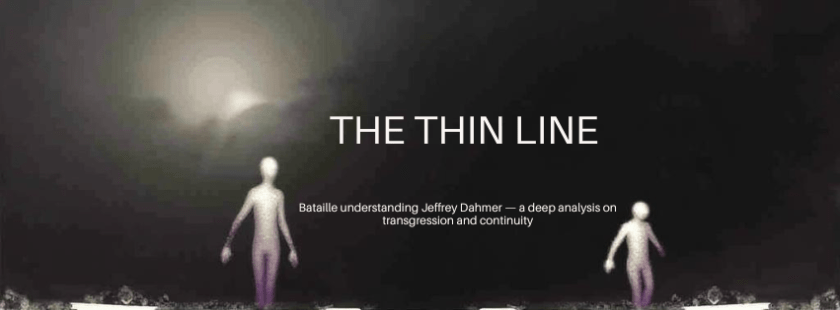 The Thin Line: Jeffrey Dahmer Through the Eyes of Georges Bataille ...